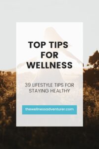 Top 39 Tips for Wellness: Lifestyle Tips for Staying Healthy | The ...