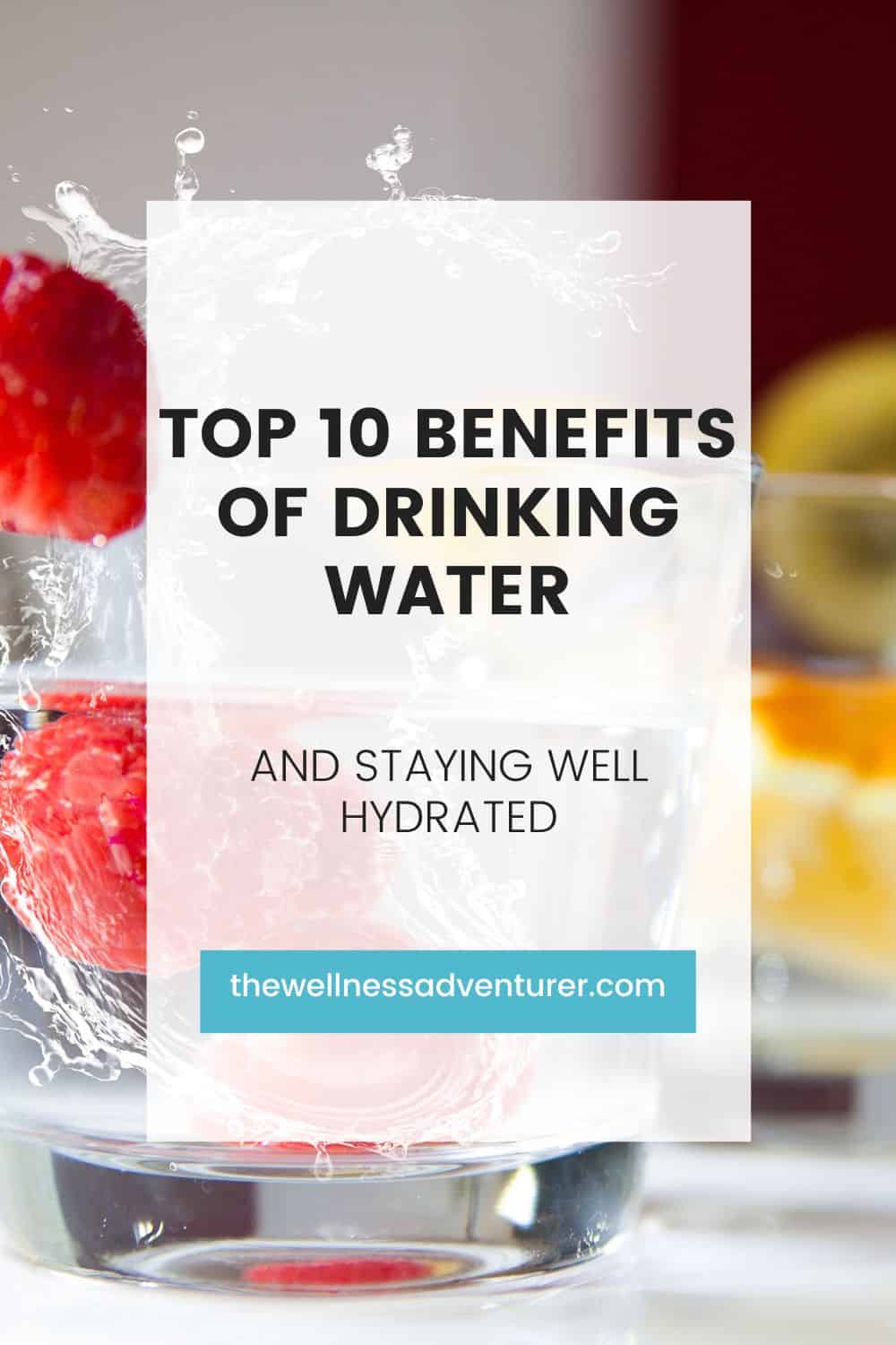 Top 10 Benefits of Drinking Water and Staying Well Hydrated | The ...