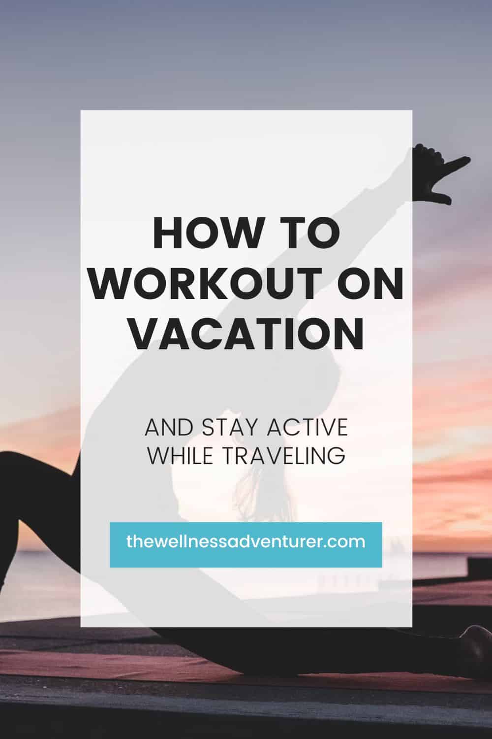How to Workout on Vacation and Stay Active While Traveling | The ...